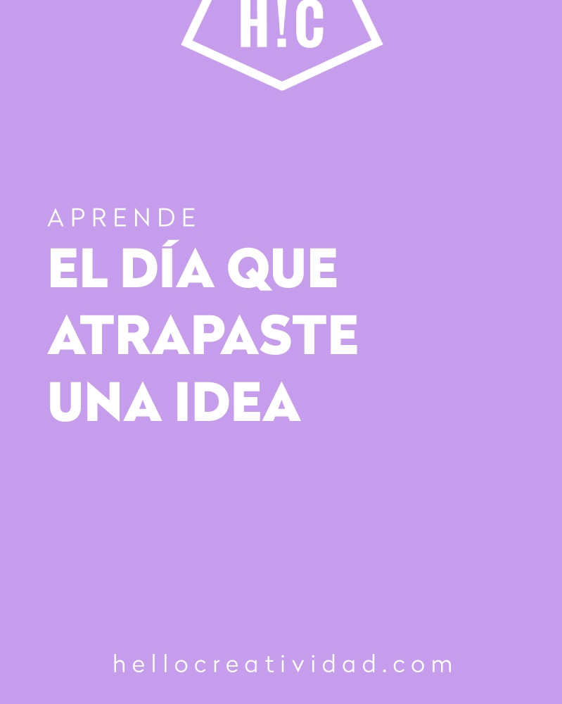 El día que atrapaste una idea - Hello! Creatividad